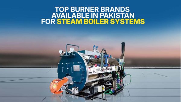 Top Burner Brands for Steam Boilers in Pakistan