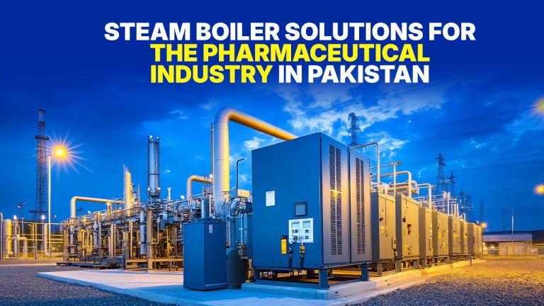 Steam Boiler Solutions for Pharma Industry Pakistan